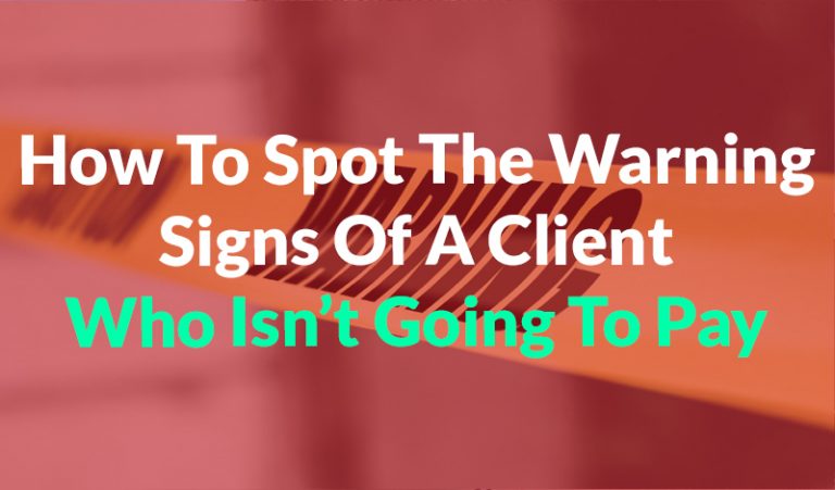 Top 5 Warning Signs Of A Client Who Isn't Going To Pay ️